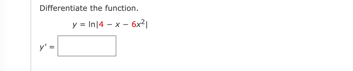 Solved Differentiate the function.y=ln|4-x-6x2|y'= | Chegg.com