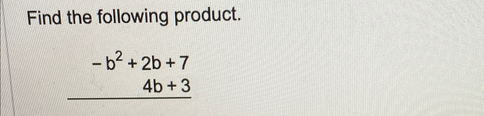 Solved Find the following product.-b2+2b+74b+3 | Chegg.com
