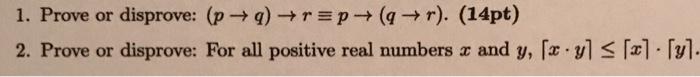 Solved 1. Prove or disprove: (p+q)+r=p+ ( ar). (14pt) 2. | Chegg.com