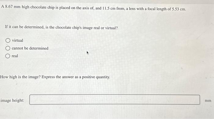 [Solved]: A 8.67mm high chocolate chip is placed on the axi