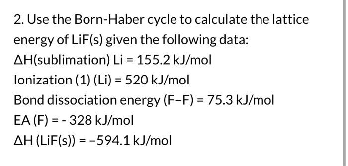 Solved 2. Use the Born-Haber cycle to calculate the lattice | Chegg.com