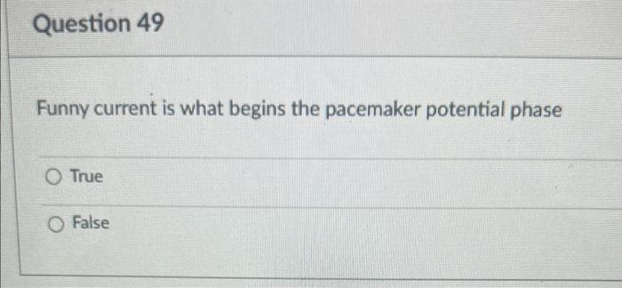 Solved Funny current is what begins the pacemaker potential | Chegg.com
