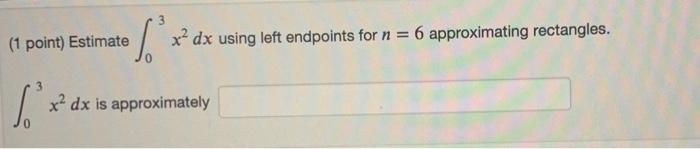 Solved (1 point) Estimate L'x x? dx using left endpoints for | Chegg.com