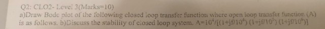 Solved Q2: CLO2- Level 3 (Marks=10) a) Draw Bode plot of the | Chegg.com