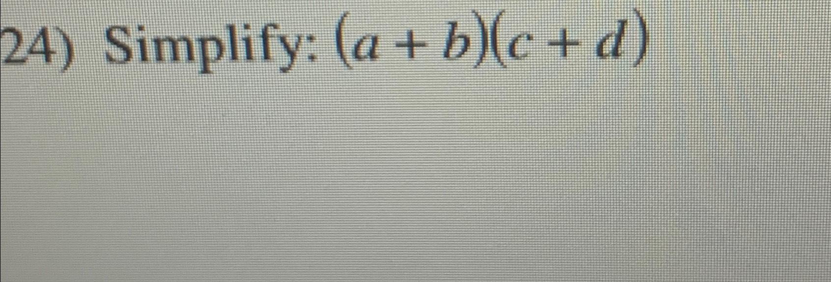Solved Simplify: (a+b)(c+d) | Chegg.com