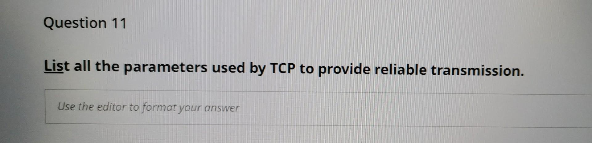 Solved Question 11 List all the parameters used by TCP to | Chegg.com