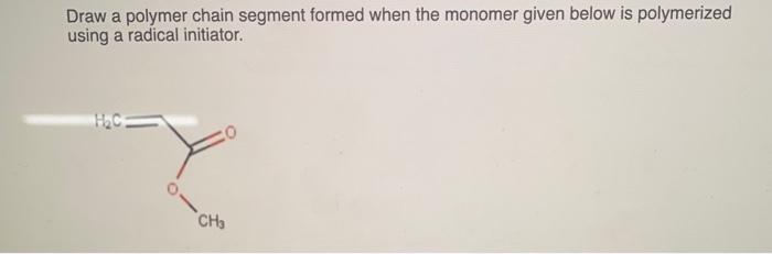 Solved Draw a polymer chain segment formed when the monomer | Chegg.com