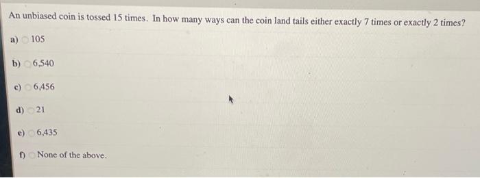 Solved An unbiased coin is tossed 15 times. In how many ways | Chegg.com