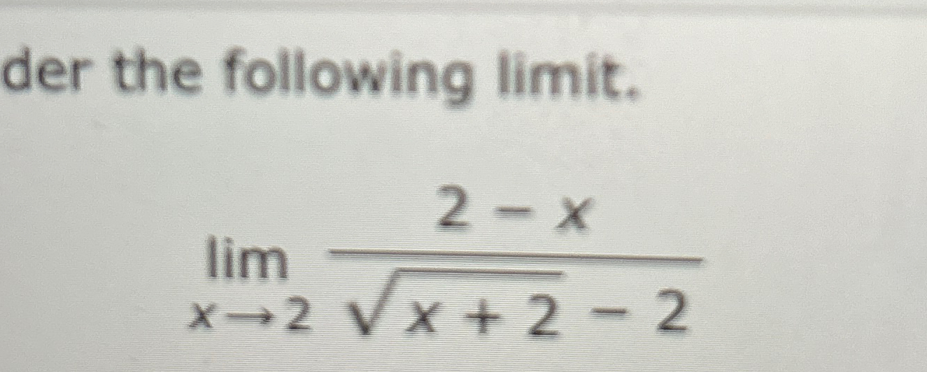 Solved der the following limit.limx→22-xx+22-2 | Chegg.com
