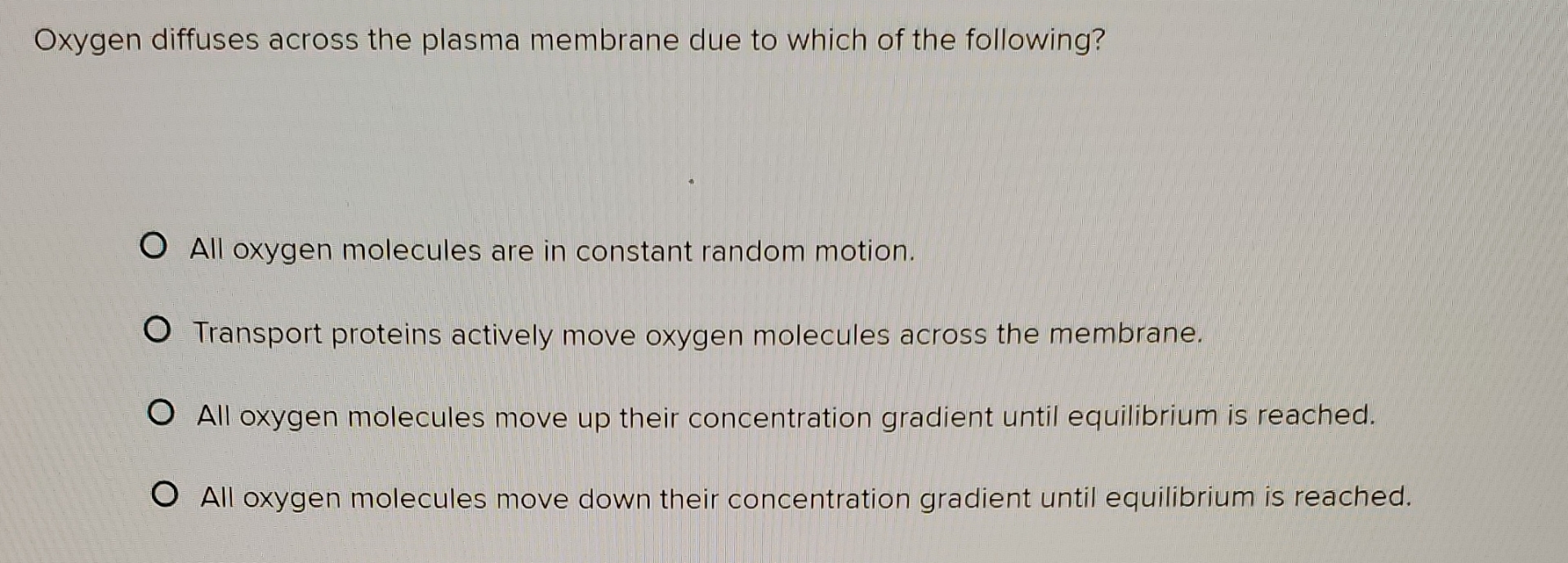 Solved Oxygen diffuses across the plasma membrane due to | Chegg.com