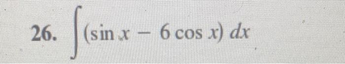 Solved 26. [(sinx (sin x – 6 cos x) dx | Chegg.com