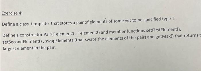 Solved Exercise 4: Define a class template that stores a | Chegg.com