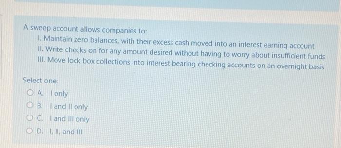 Solved A sweep account allows companies to: 1. Maintain zero | Chegg.com