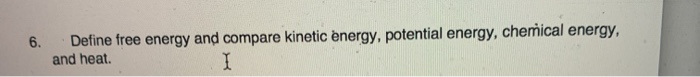 Solved 6. Define free energy and compare kinetic energy, | Chegg.com