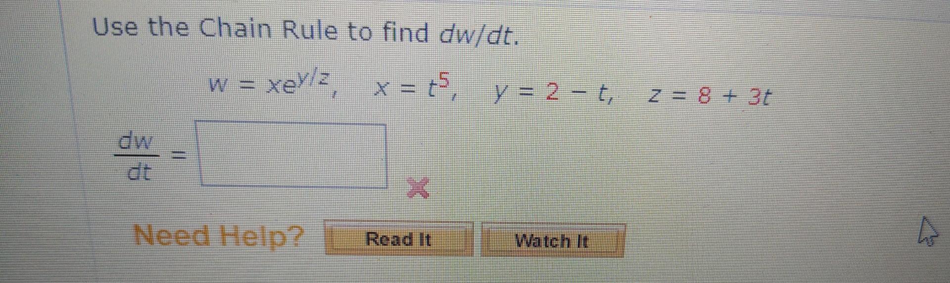 Solved Use the Chain Rule to find dw/dt. w=xey/z,x=t5,y= | Chegg.com