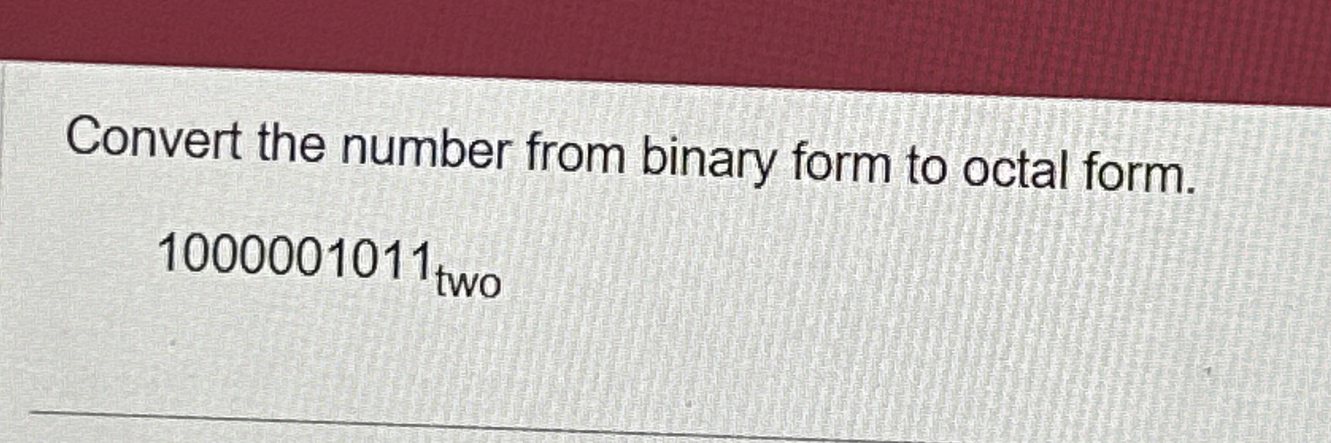 Convert The Number From Binary Form To Octal
