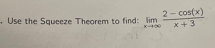 Solved . Use the Squeeze Theorem to find: 2 - cos(x)/ x + 3 | Chegg.com