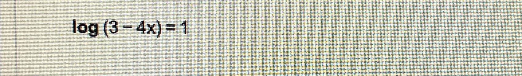 Solved log(3-4x)=1 | Chegg.com