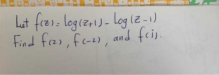 Solved f(z)=log(z+1)−log(z−1) | Chegg.com