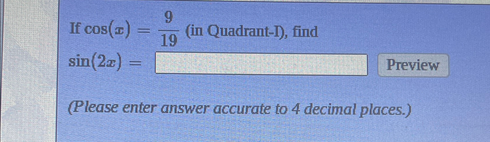 Solved If cos(x)=919 (in Quadrant-I), ﻿find sin(2x)=(Please | Chegg.com