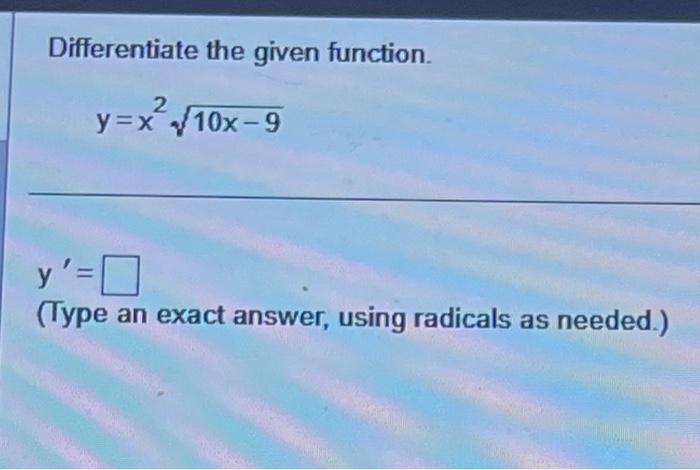 Solved Differentiate the given function. y=x210x−9 y′= (Type | Chegg.com