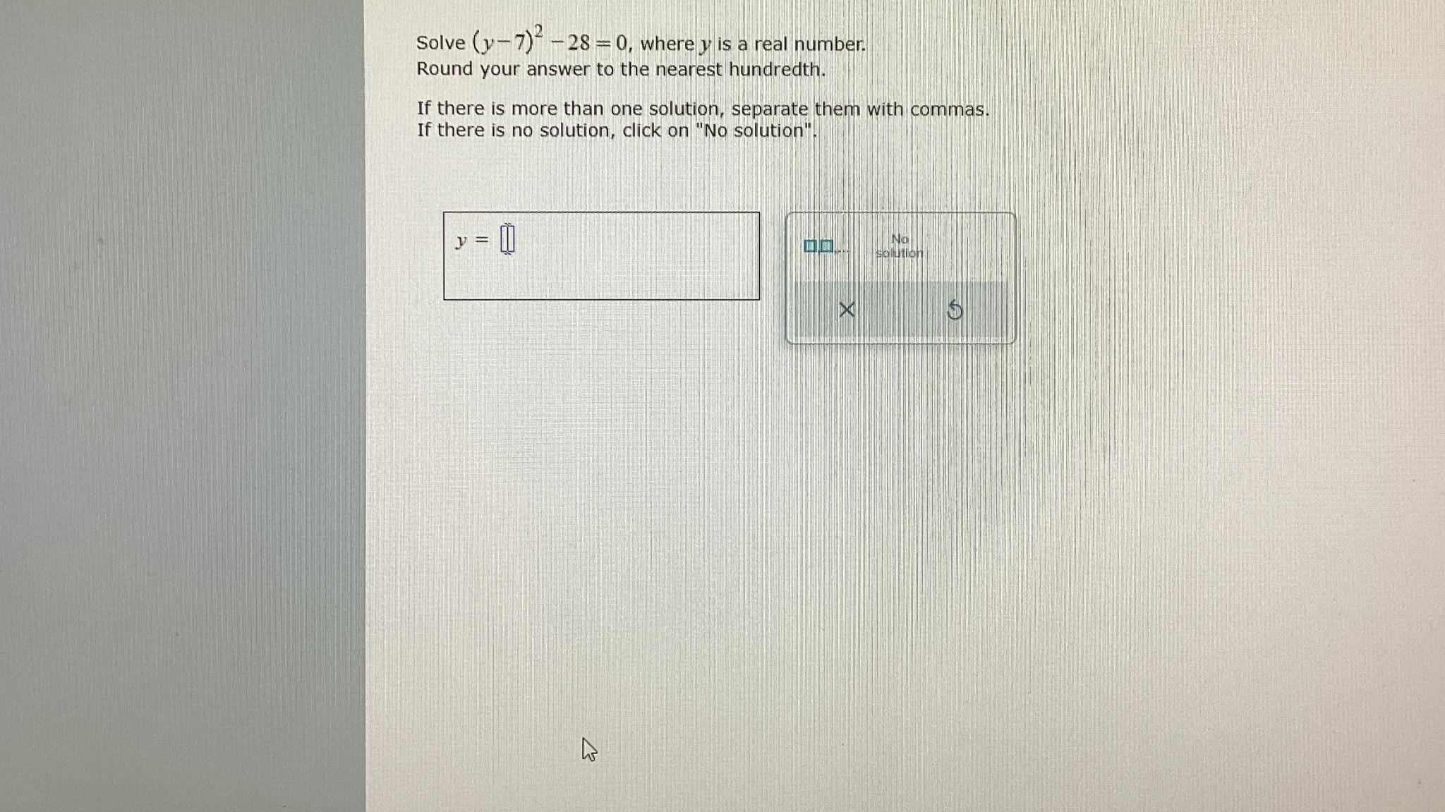 Solved Solve (y-7)2-28=0, ﻿where y ﻿is a real number.Round | Chegg.com