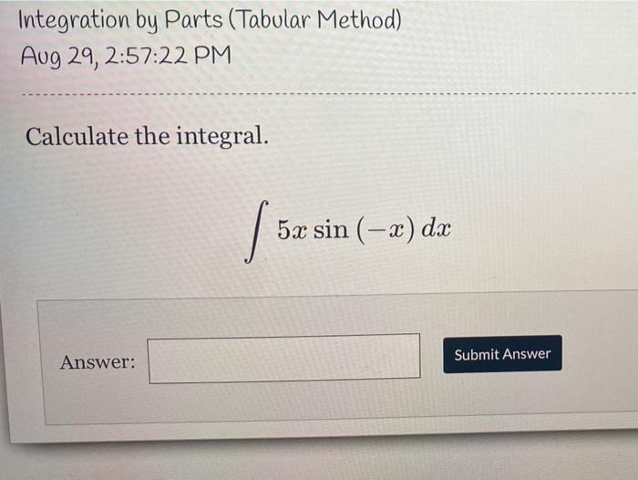 Solved Integration by Parts (Tabular Method) Aug 29, 2:57:22 | Chegg.com