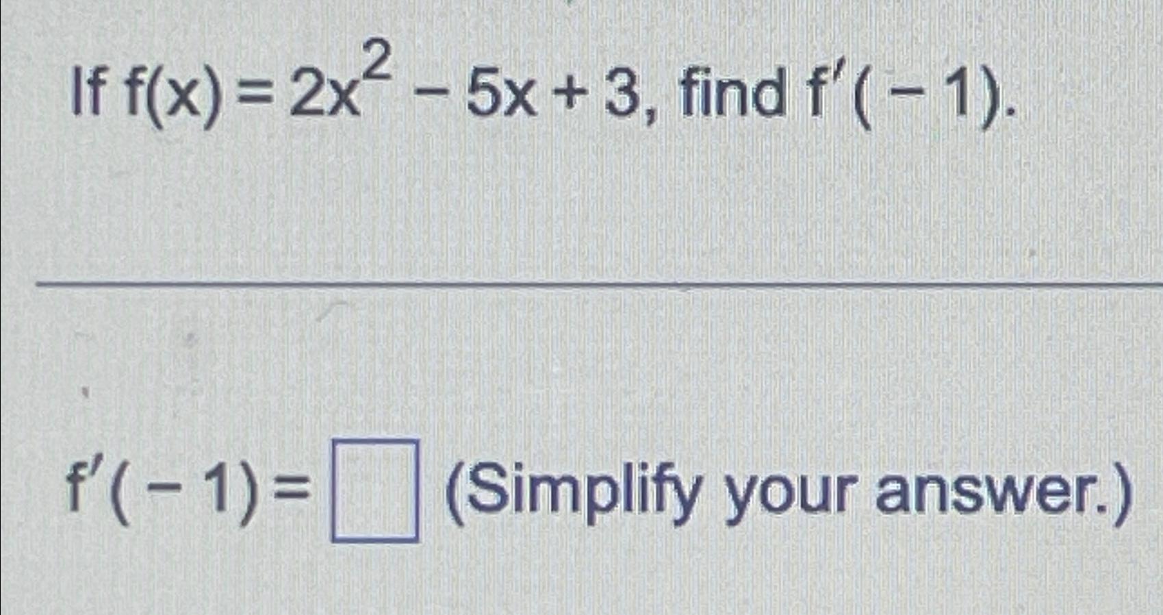 Solved If f(x)=2x2-5x+3, ﻿find f'(-1)f'(-1)=, (Simplify your | Chegg.com