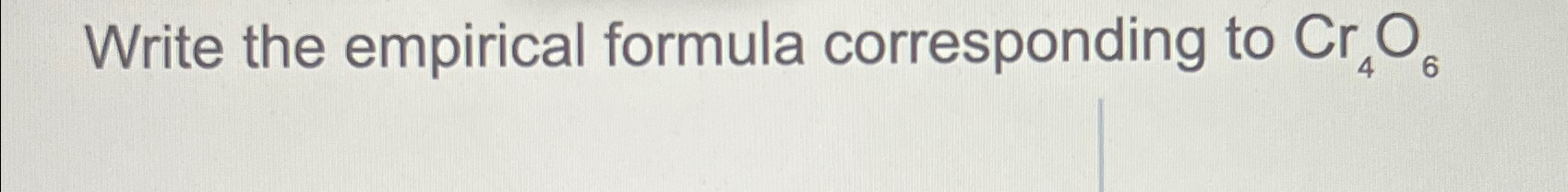 Solved write the emperical formuWrite the empirical formula | Chegg.com