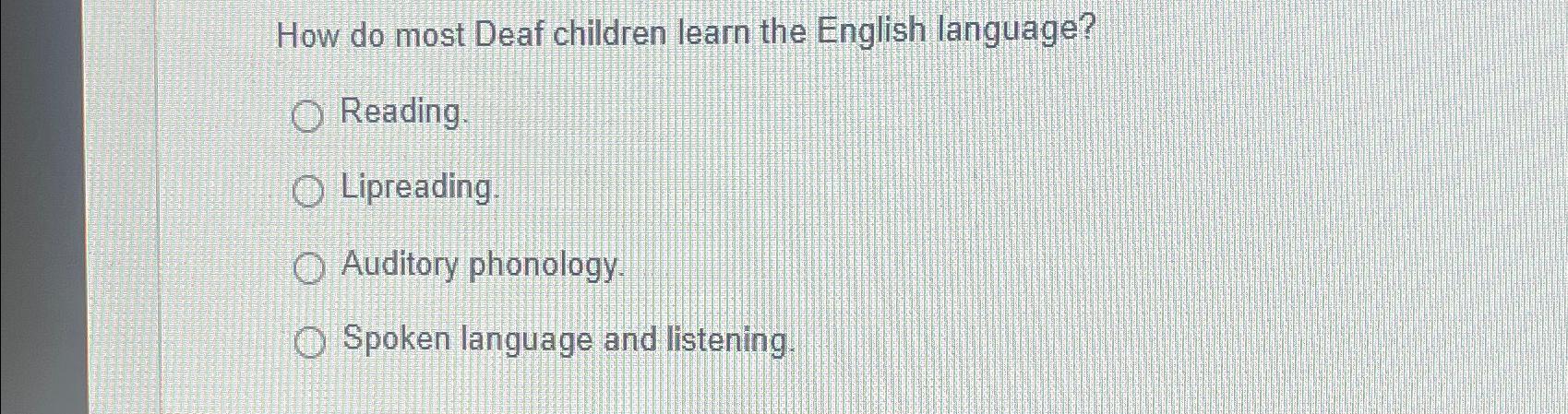 Solved How do most Deaf children learn the English | Chegg.com