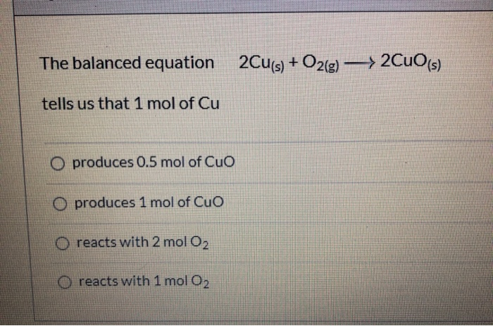 Solved 2Cu(s) + O2(g) →→2Cuo(s) The balanced equation tells | Chegg.com