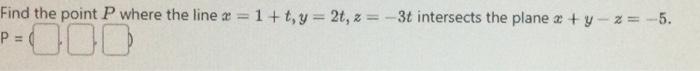 Solved Find the point P where the line x = 1+t, y = 2t, z = | Chegg.com