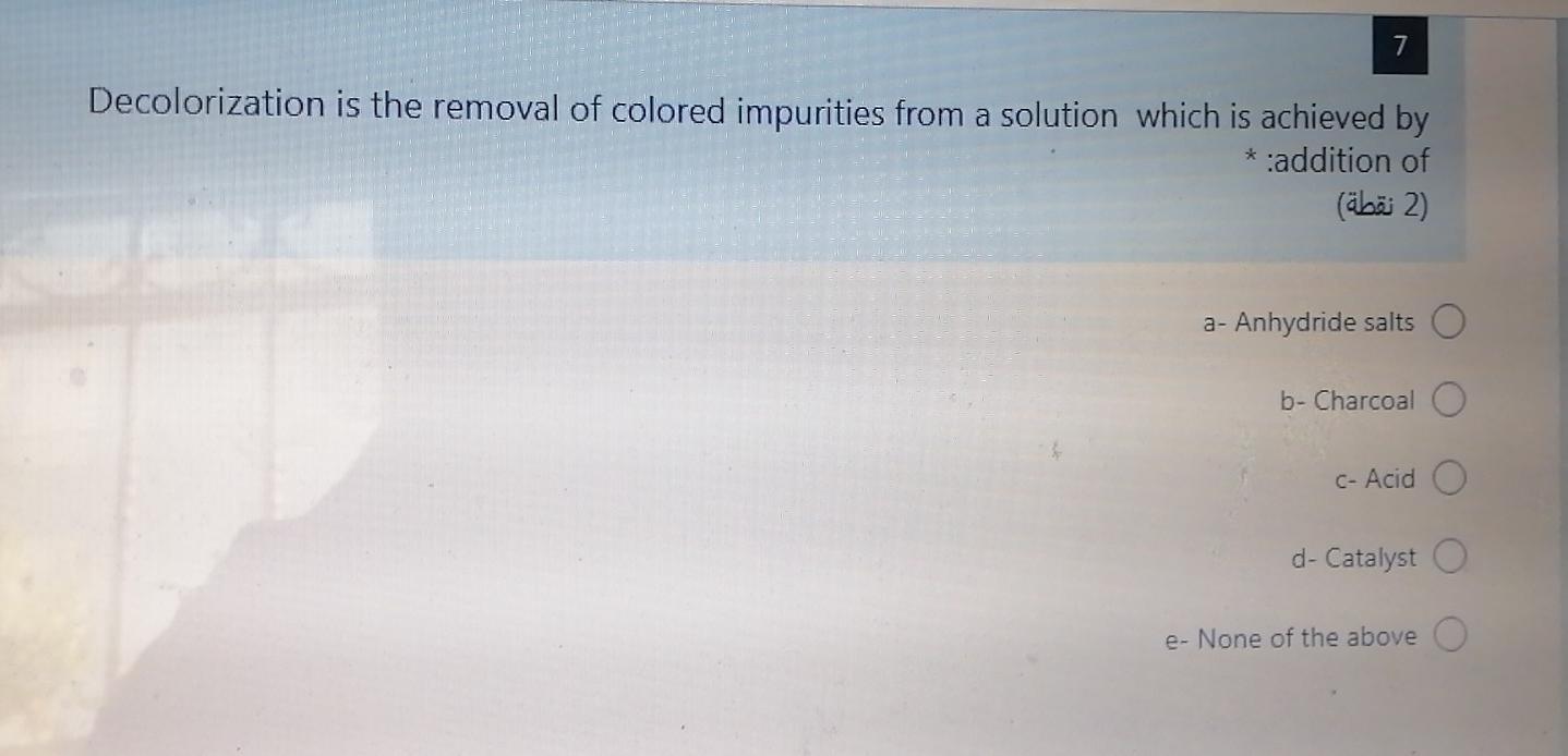 Solved 7 Decolorization is the removal of colored impurities | Chegg.com