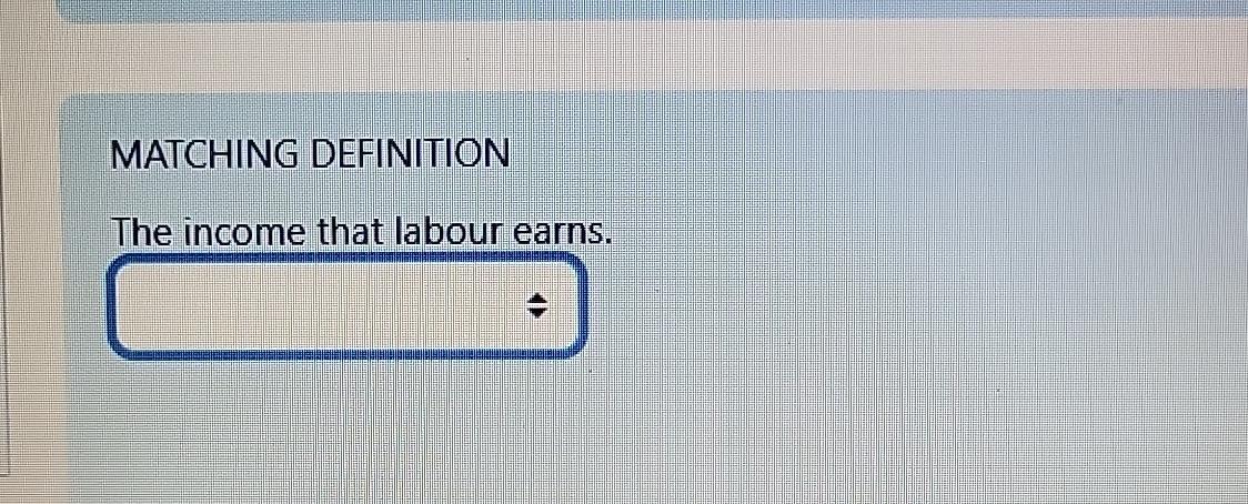 Solved MATCHING DEFINITIONThe income that labour earns. | Chegg.com