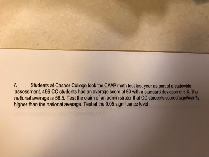 Solved 7. Students at Casper College took the CAAP math test | Chegg.com