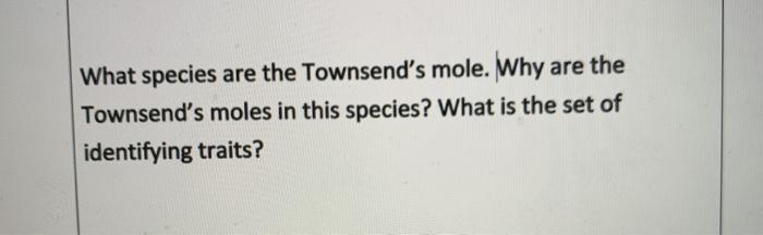 Solved What species are the Townsend's mole. Why are the | Chegg.com