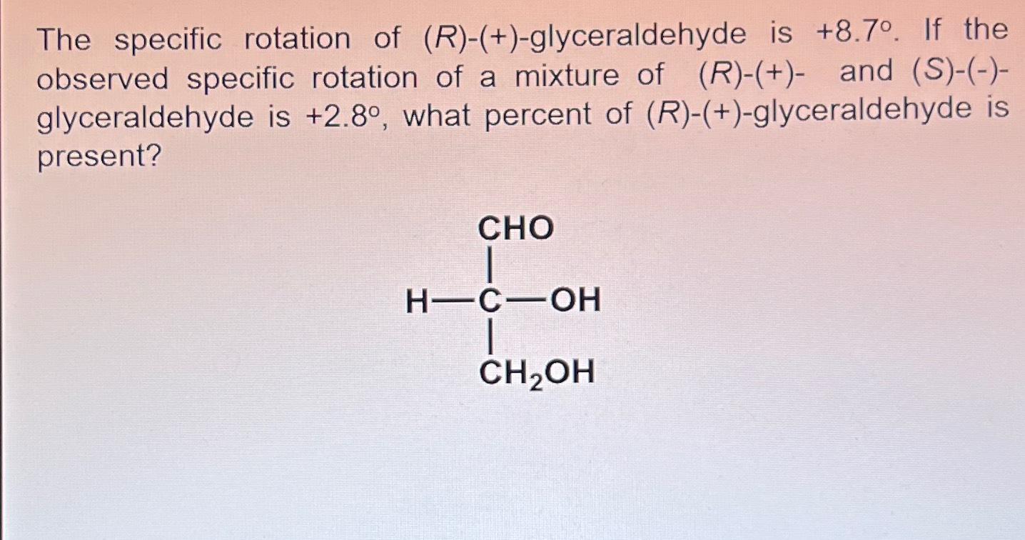 Solved The specific rotation of (R)-(+)-glyceraldehyde is | Chegg.com
