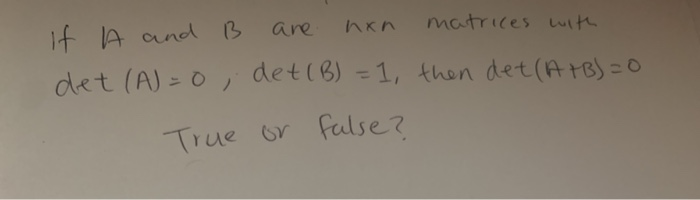 Solved are nxn matrices with If A and B det (A) = 0 , det | Chegg.com