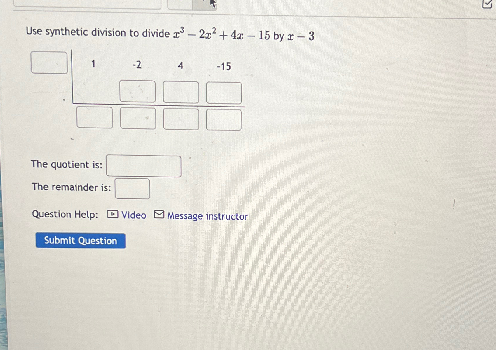 Solved Use synthetic division to divide x3-2x2+4x-15 ﻿by | Chegg.com