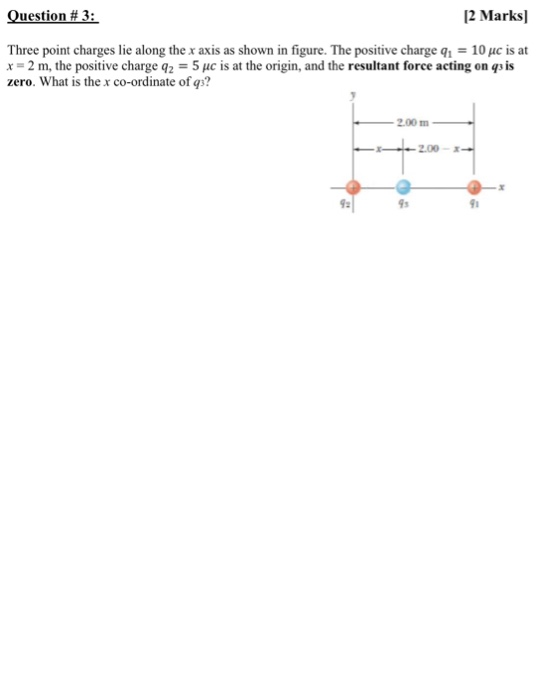 Solved Question # 3: [2 Marks] Three point charges lie along | Chegg.com