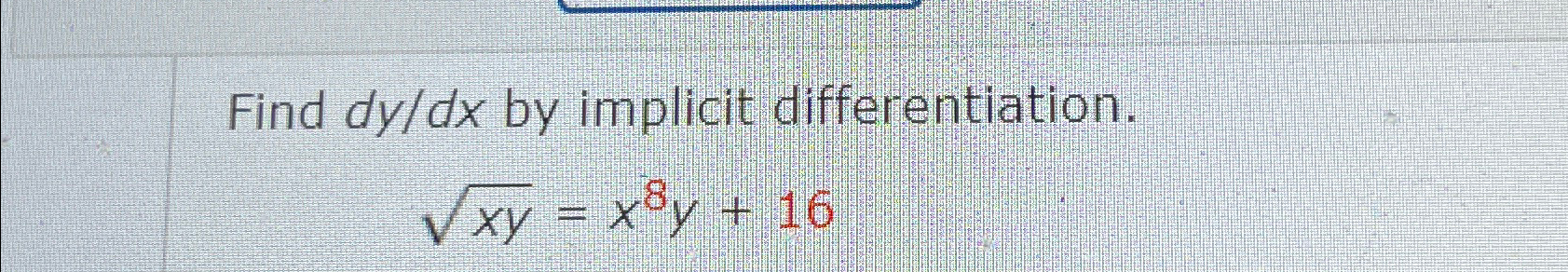 Solved Find dydx ﻿by implicit differentiation.xy2=x8y+16 | Chegg.com