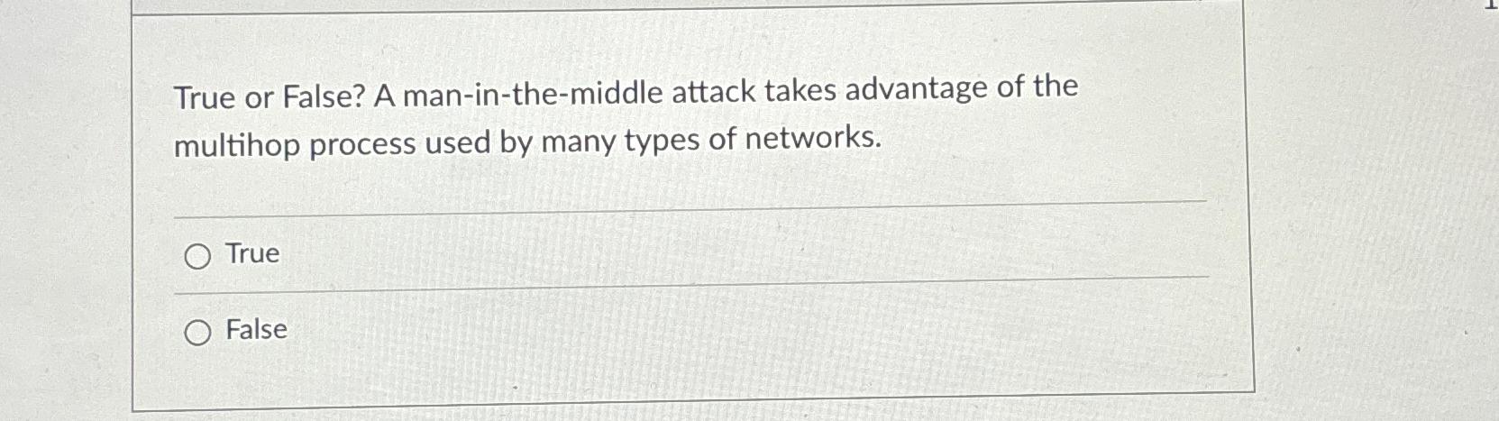 Solved True or False? A man-in-the-middle attack takes | Chegg.com