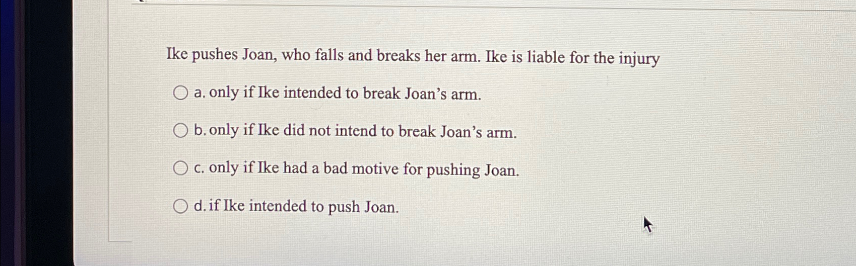 Solved Ike pushes Joan, who falls and breaks her arm. Ike is | Chegg.com