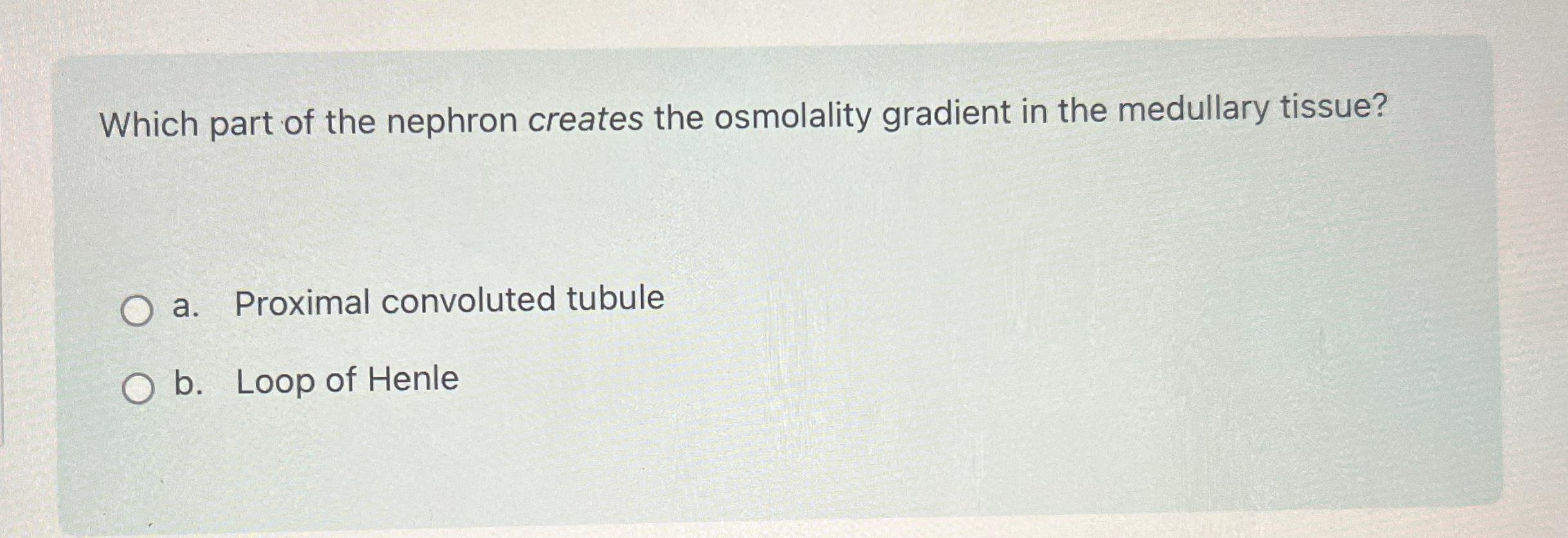 Solved Which part of the nephron creates the osmolality | Chegg.com
