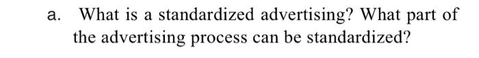 Solved a. What is a standardized advertising? What part of | Chegg.com