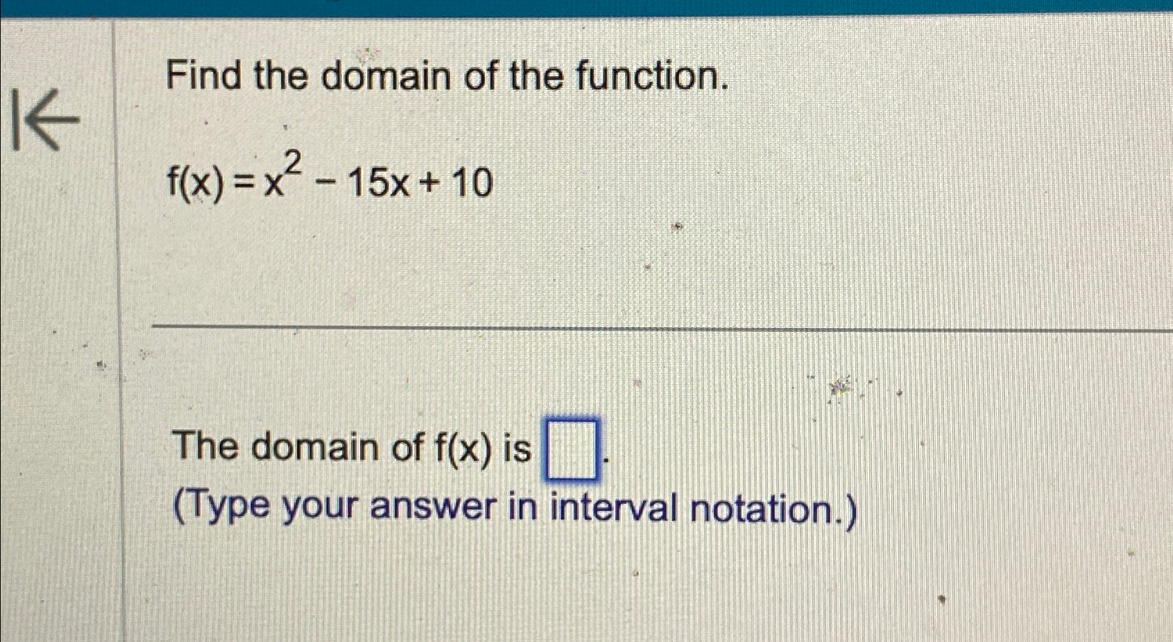 Solved Find the domain of the function.f(x)=x2-15x+10The | Chegg.com