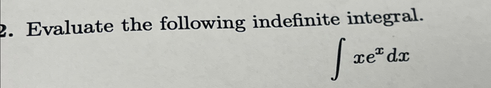 Solved Evaluate the following indefinite integral.∫﻿﻿xexdx | Chegg.com