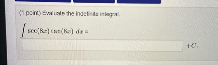 Solved (1 point) Evaluate the indefinite integral. | Chegg.com