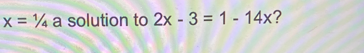 Solved x=14 ﻿a solution to 2x-3=1-14x? | Chegg.com