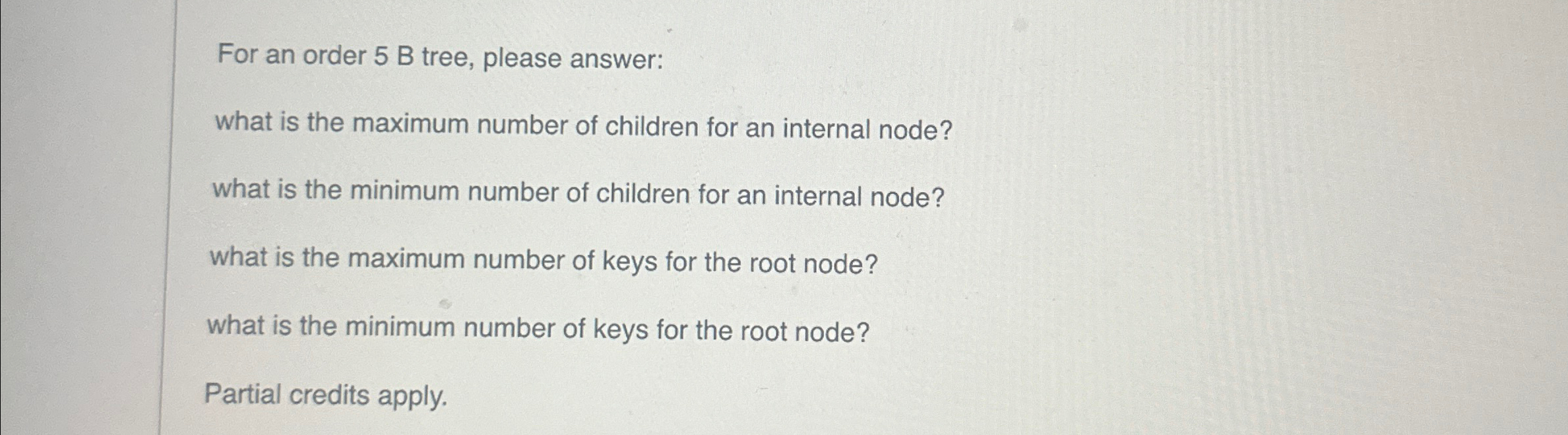 Solved For an order 5 ﻿B tree, please answer:what is the | Chegg.com